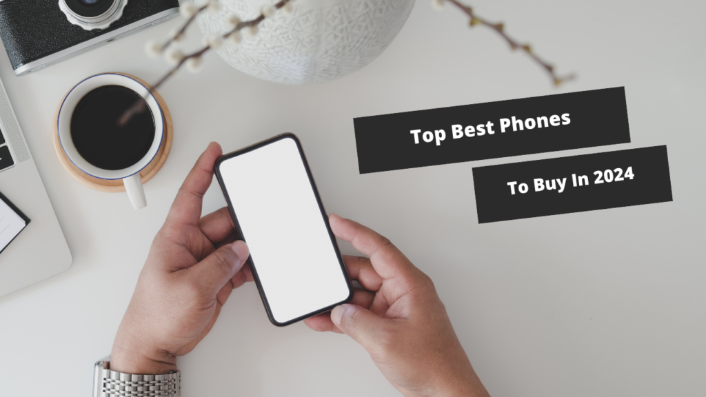 Top Best Phones To Buy In 2025
